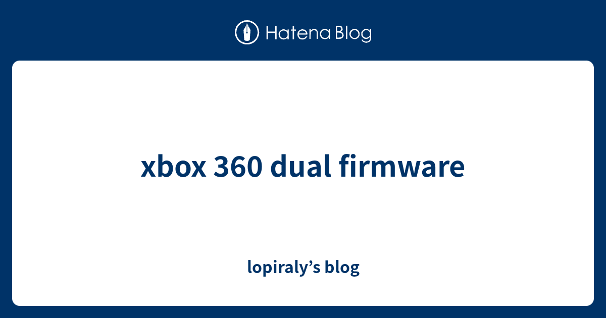 xbox 360 dual firmware - lopiraly’s blog