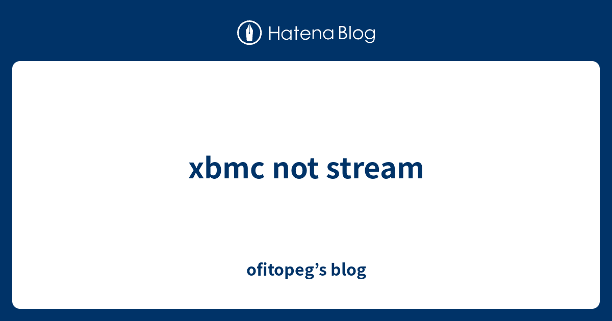 xbmc not stream - ofitopeg’s blog