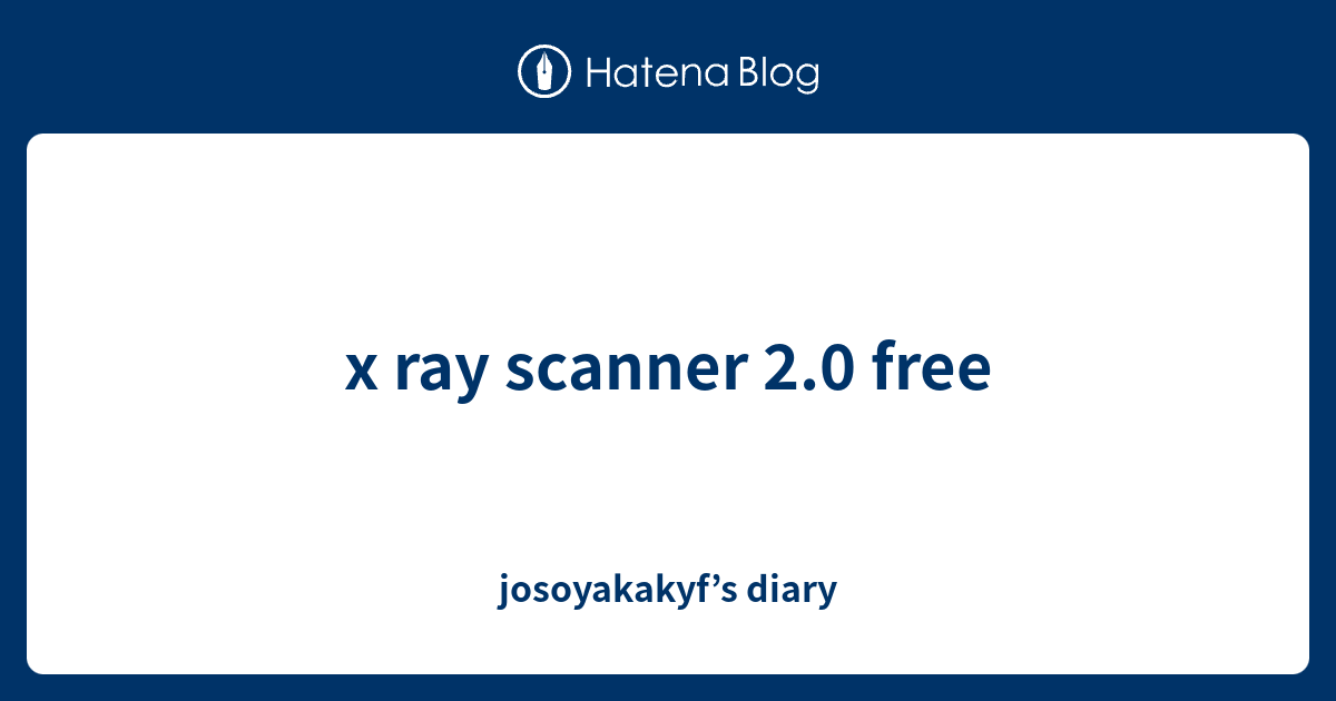 x ray scanner 2.0 free - josoyakakyf’s diary