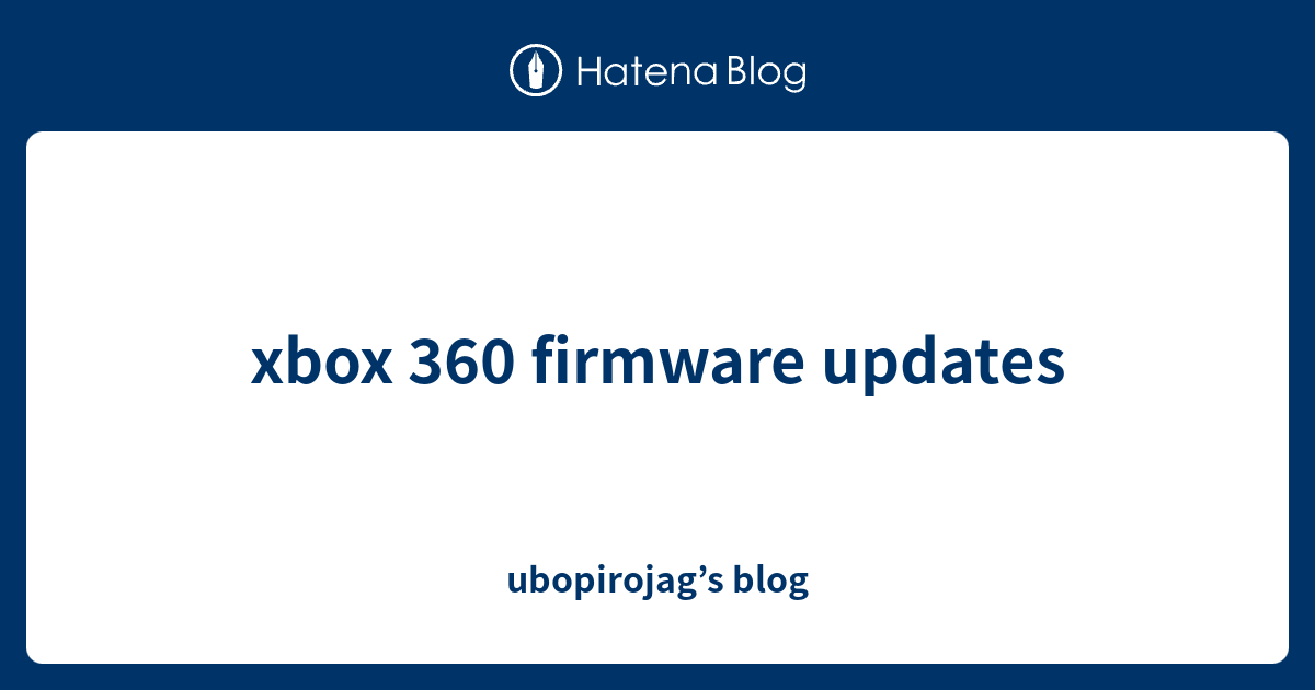 xbox 360 firmware updates - ubopirojag’s blog