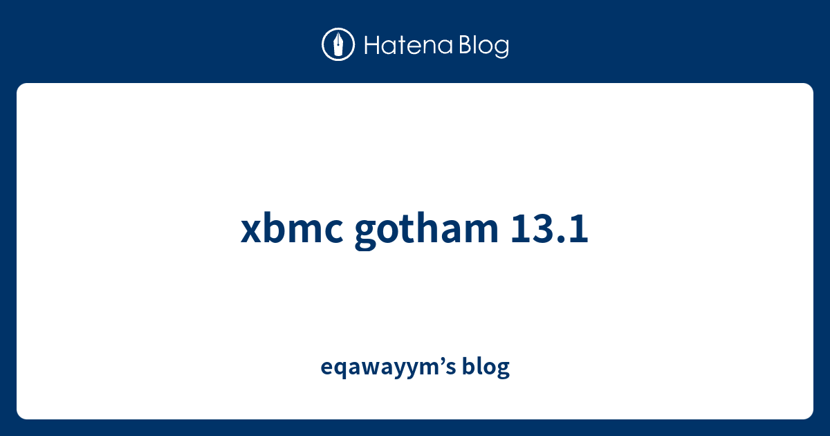 xbmc gotham 13.1 - eqawayym’s blog