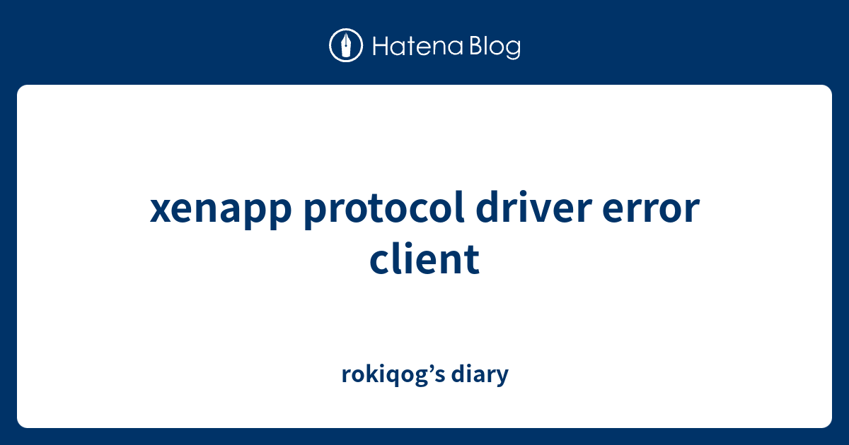 xenapp protocol driver error client - rokiqog’s diary