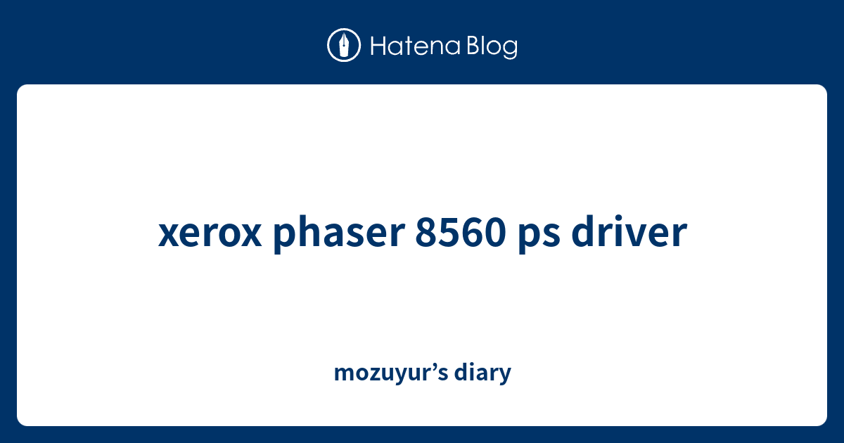 xerox phaser 8560 ps driver - mozuyur’s diary