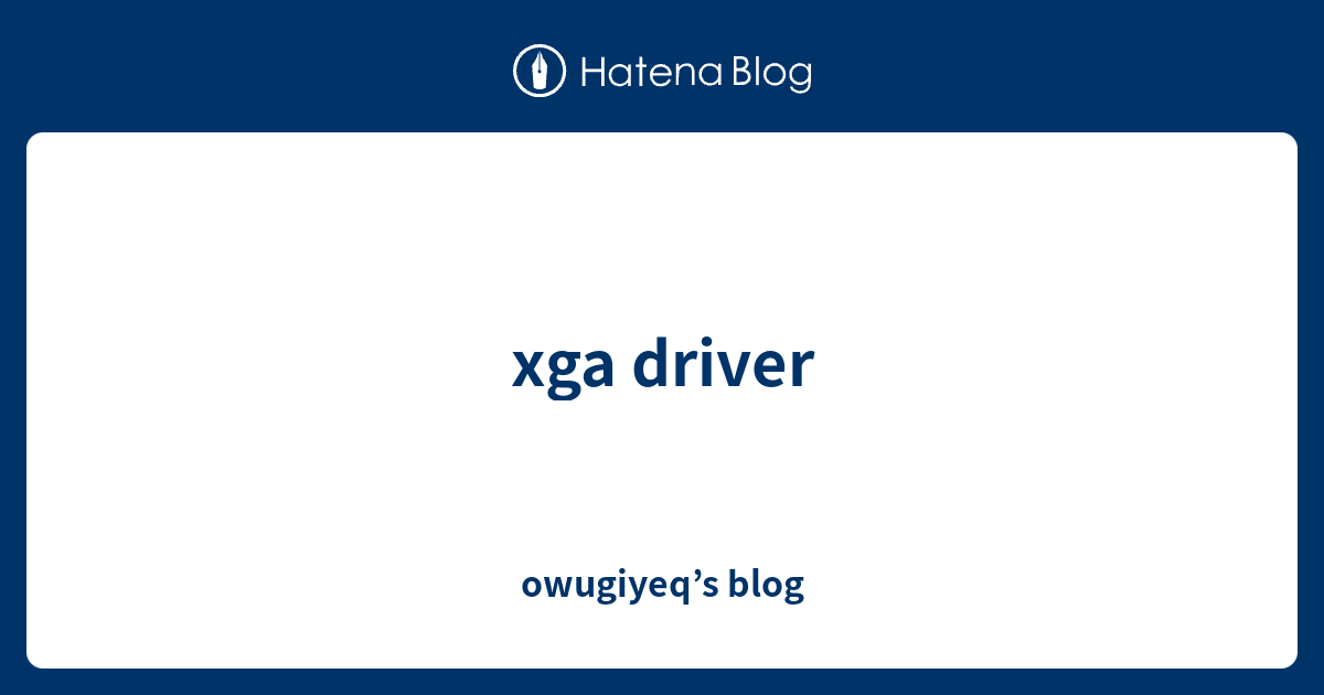 xga driver - owugiyeq’s blog