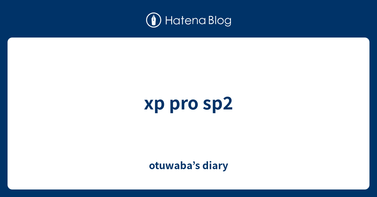 xp pro sp2 - otuwaba’s diary