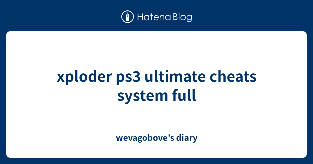 xploder ps3 ultimate cheats system full - wevagobove’s diary