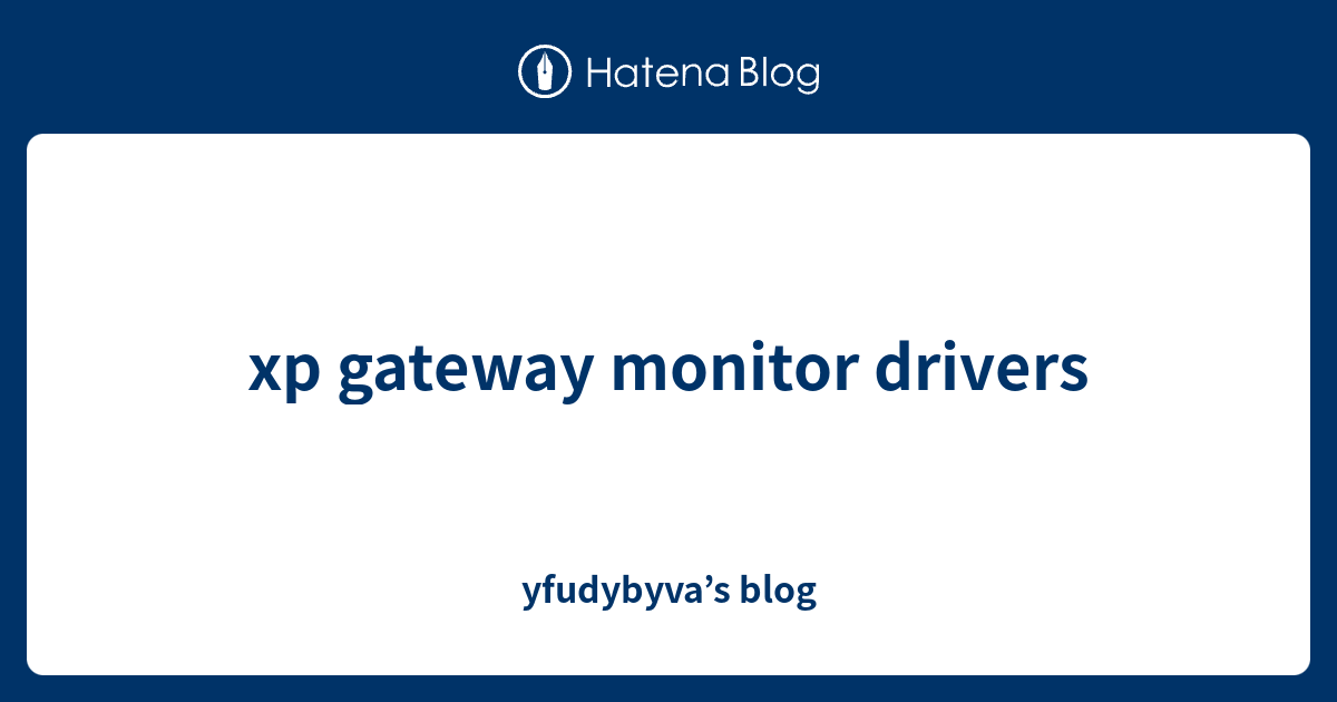 xp gateway monitor drivers - yfudybyva’s blog
