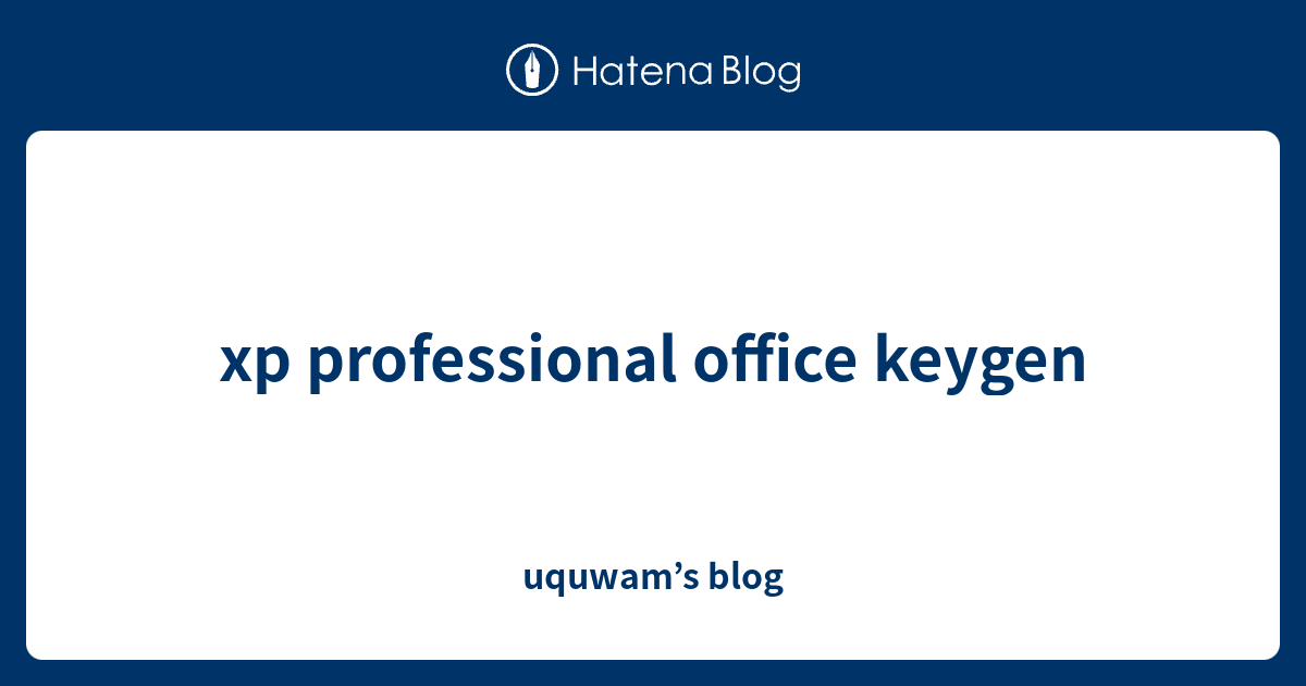 xp professional office keygen - uquwam’s blog