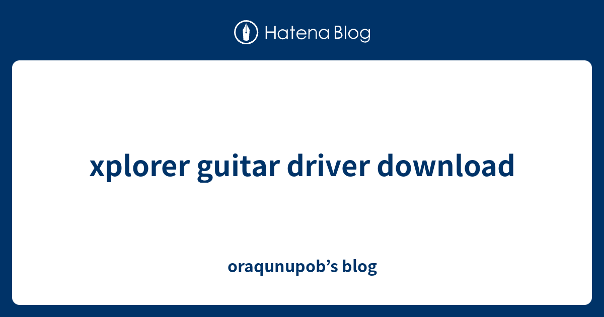 xplorer guitar driver download - oraqunupob’s blog