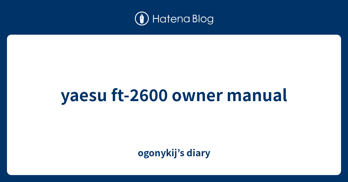 yaesu ft-2600 owner manual - ogonykij’s diary