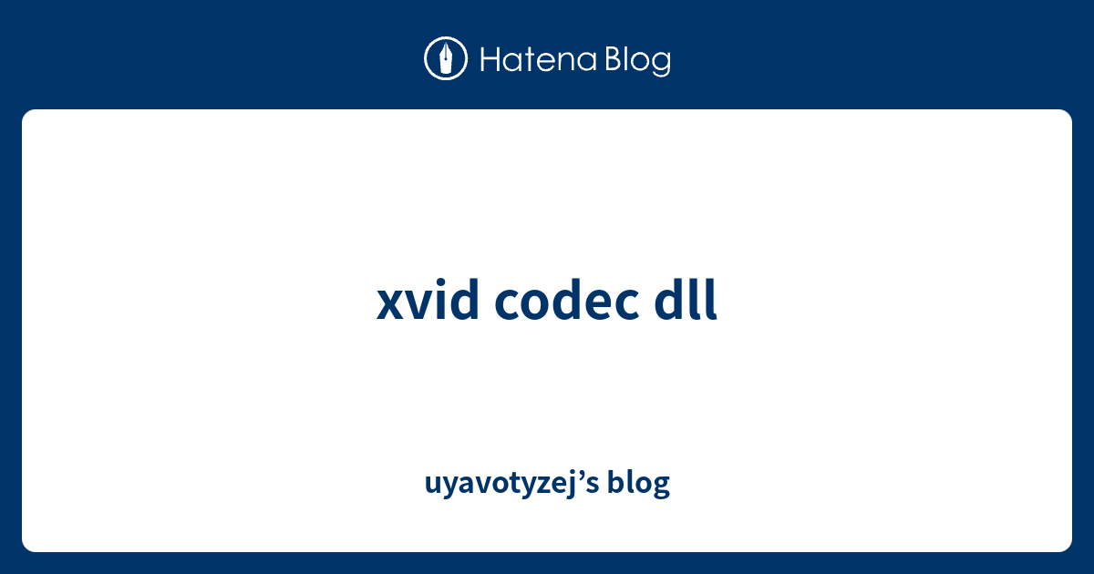 xvid codec dll - uyavotyzej’s blog