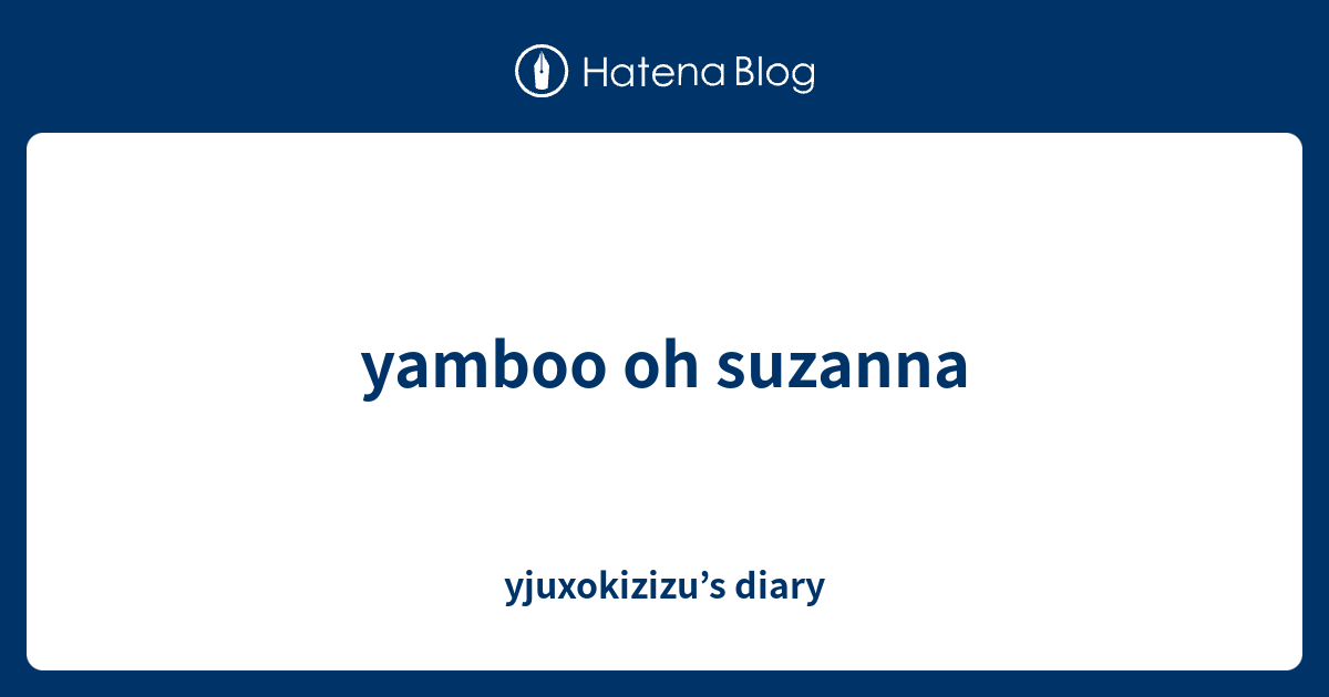 yamboo oh suzanna - yjuxokizizu’s diary
