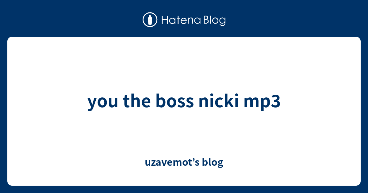 you the boss nicki mp3 - uzavemot’s blog