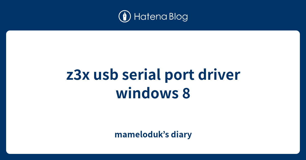 z3x usb serial port driver windows 8 - mameloduk’s diary