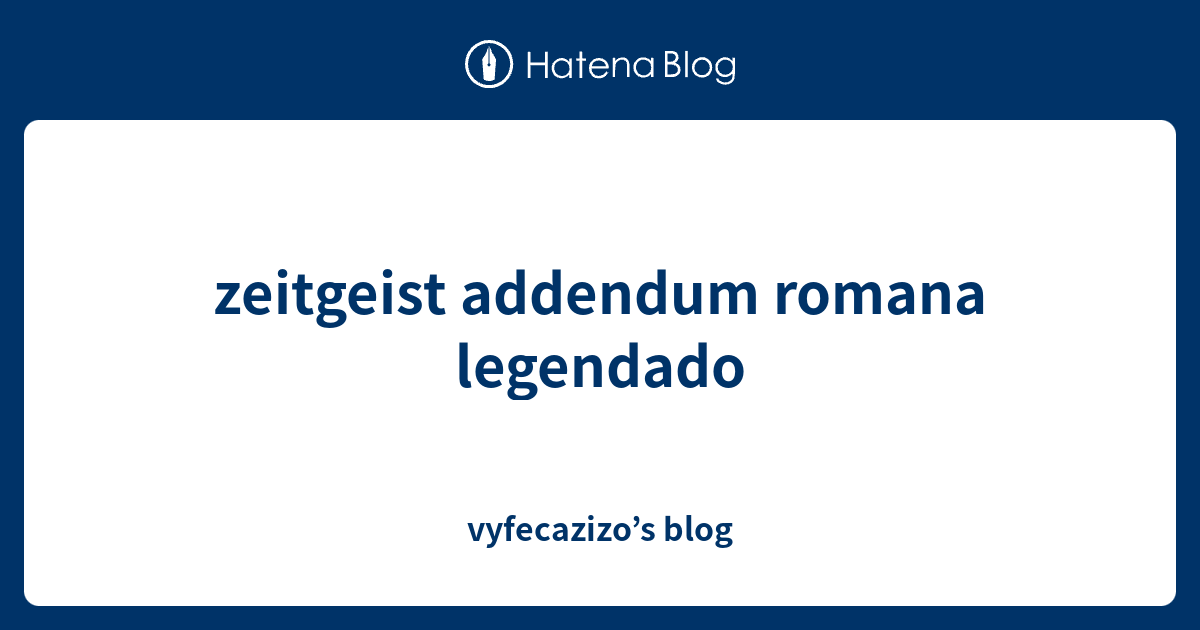 zeitgeist addendum romana legendado - vyfecazizo’s blog