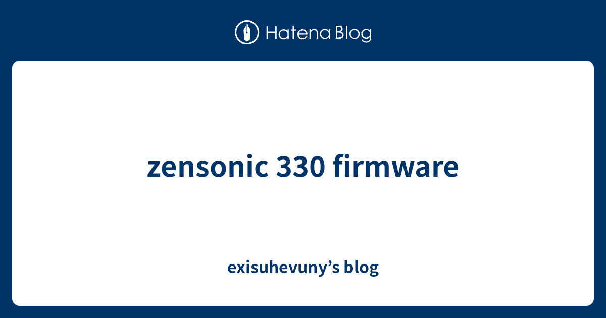 zensonic 330 firmware - exisuhevuny’s blog