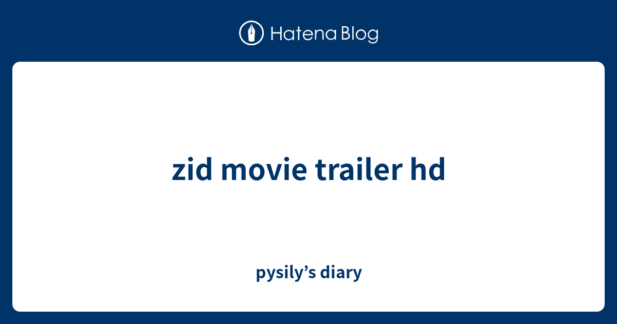 zid movie trailer hd - pysily’s diary