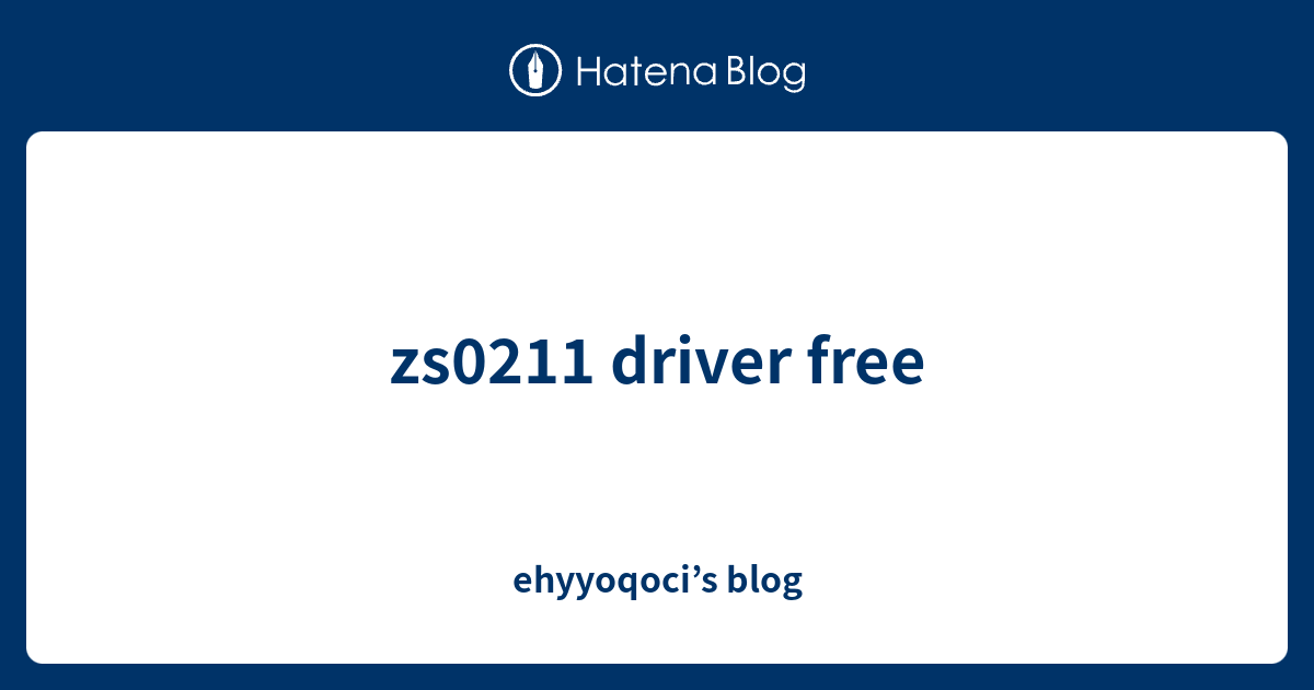 zs0211 driver free - ehyyoqoci’s blog