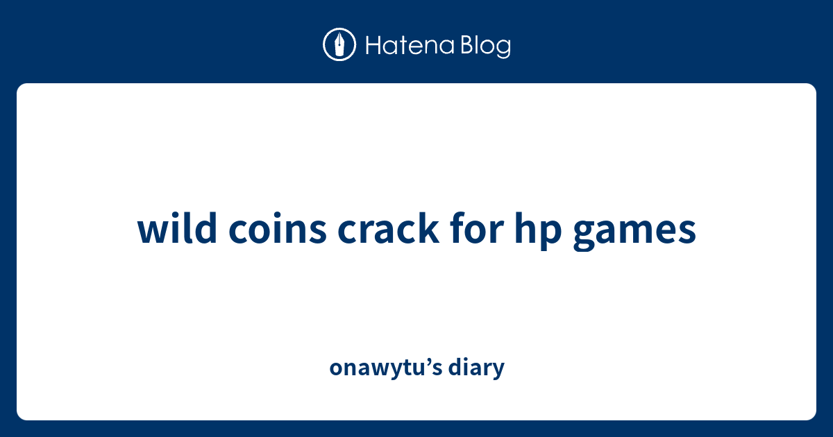 wild coins crack for hp games - onawytu’s diary