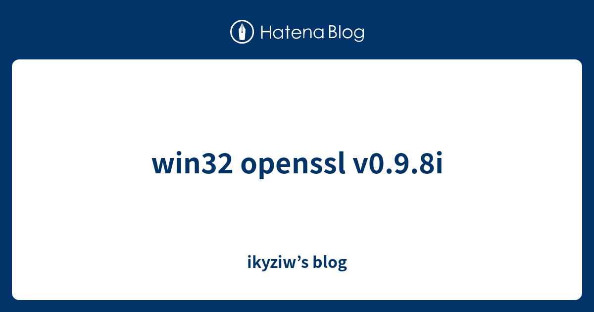 win32 openssl v0.9.8i - ikyziw’s blog