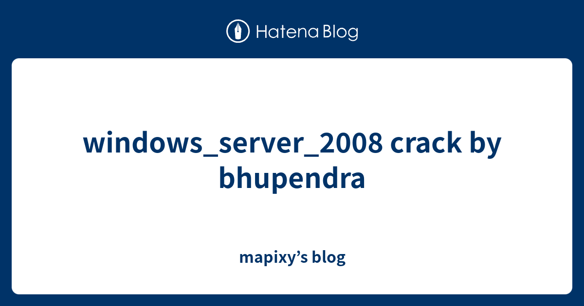 windows_server_2008 crack by bhupendra - mapixy’s blog