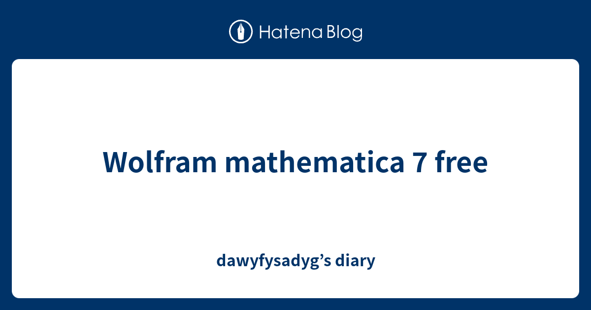 Wolfram mathematica 7 free - dawyfysadyg’s diary