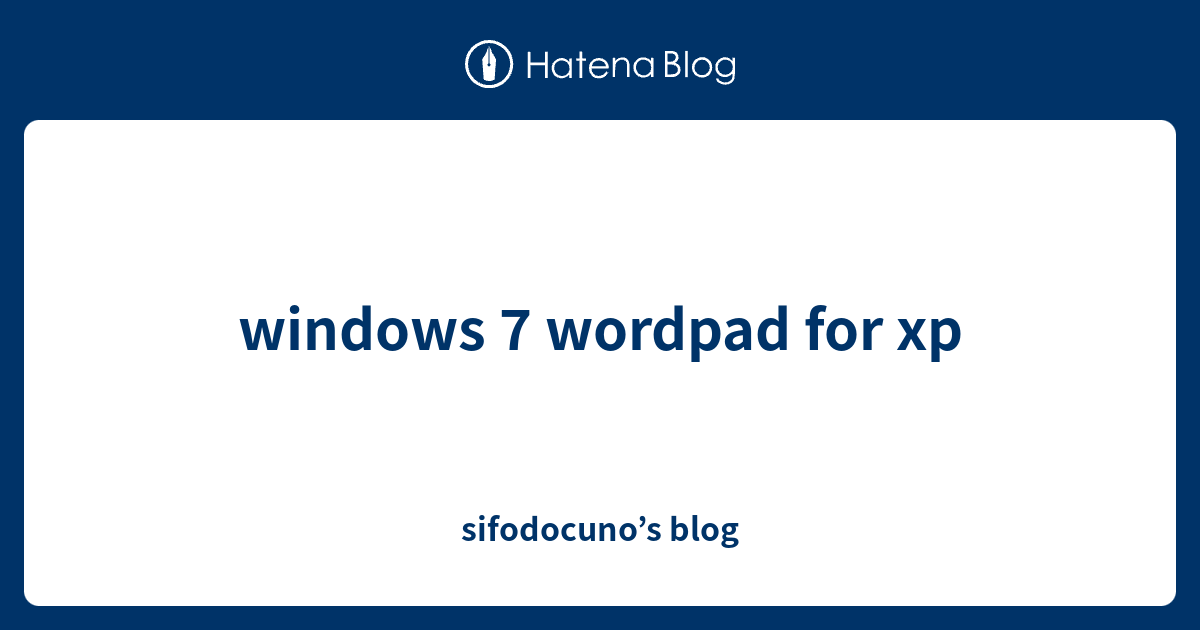 windows 7 wordpad for xp - sifodocuno’s blog