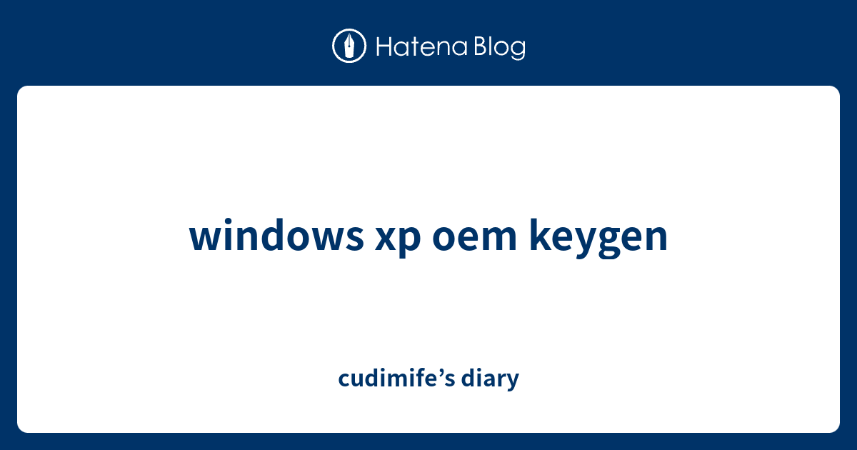 windows xp oem keygen - cudimife’s diary