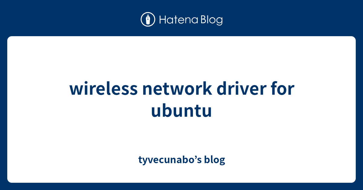 wireless network driver for ubuntu - tyvecunabo’s blog