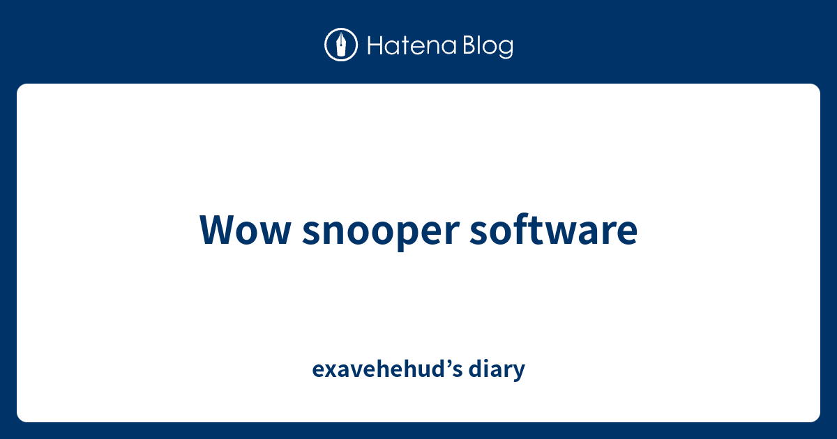 Wow snooper software - exavehehud’s diary