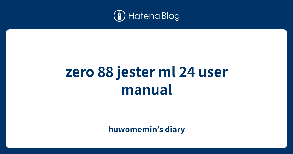 zero 88 jester ml 24 user manual - huwomemin’s diary