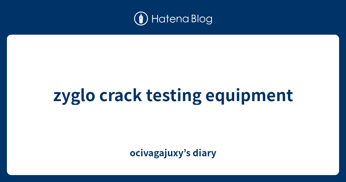 zyglo crack testing equipment - ocivagajuxy’s diary