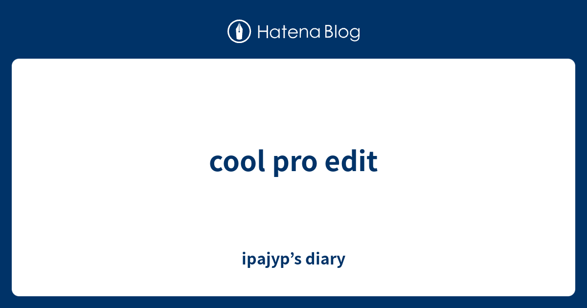 cool pro edit - ipajyp’s diary