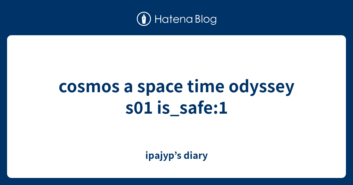 cosmos a space time odyssey s01 is_safe:1 - ipajyp’s diary
