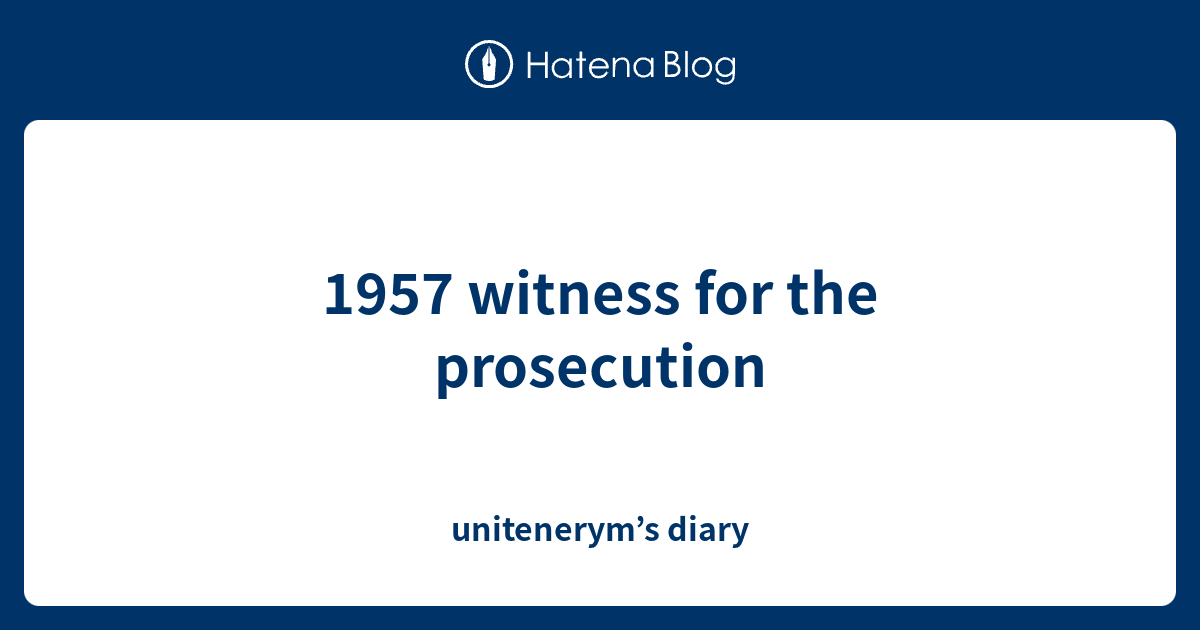 1957 witness for the prosecution - unitenerym’s diary