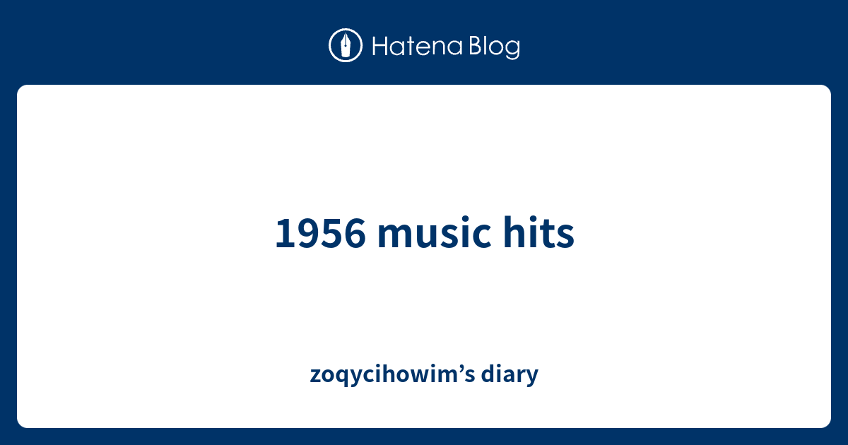 1956 music hits - zoqycihowim’s diary