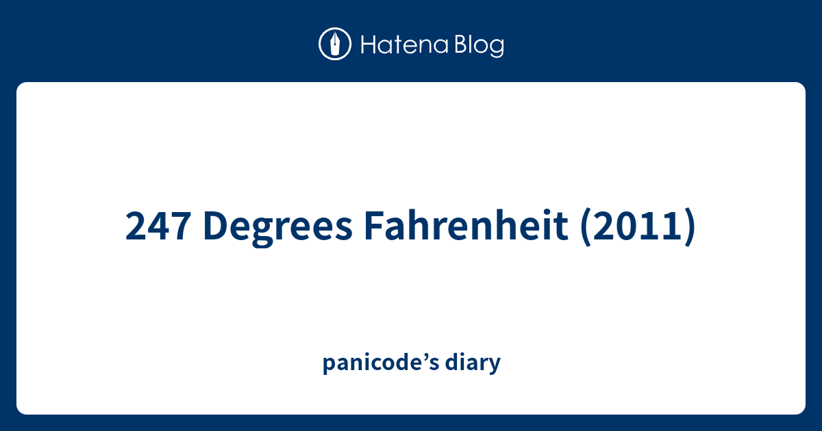 247 Degrees Fahrenheit (2011) - panicode’s diary