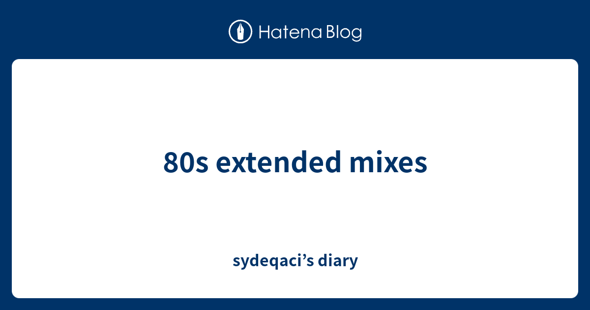 80s extended mixes - sydeqaci’s diary