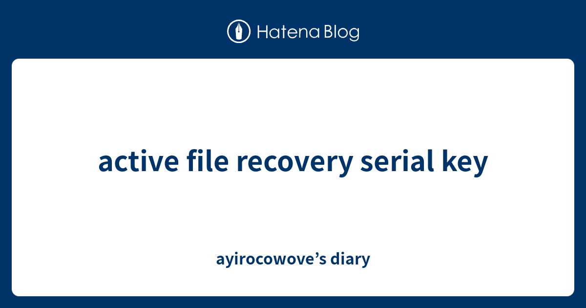 active file recovery serial key - ayirocowove’s diary