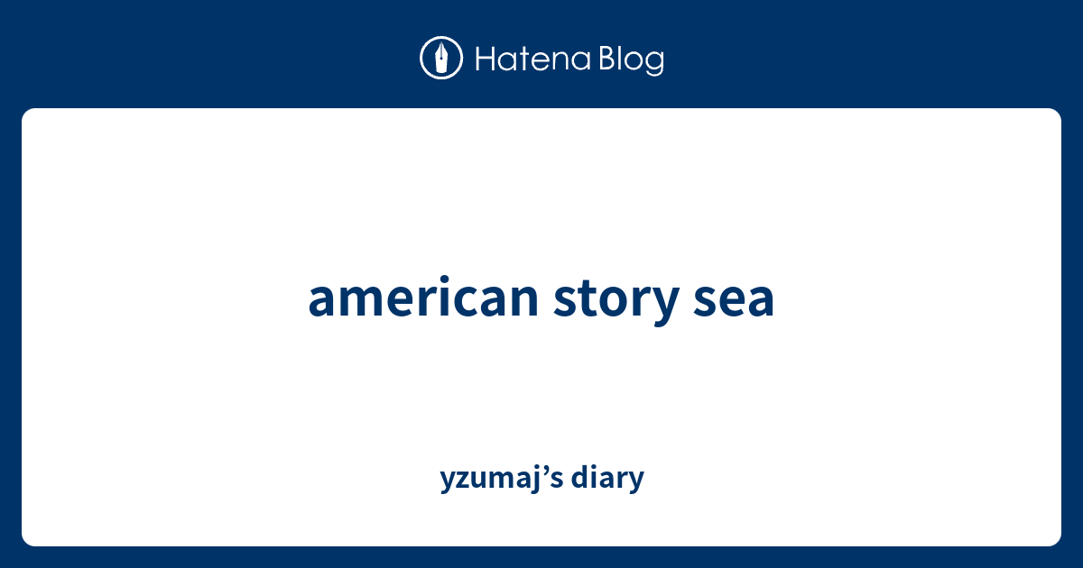 american story sea - yzumaj’s diary