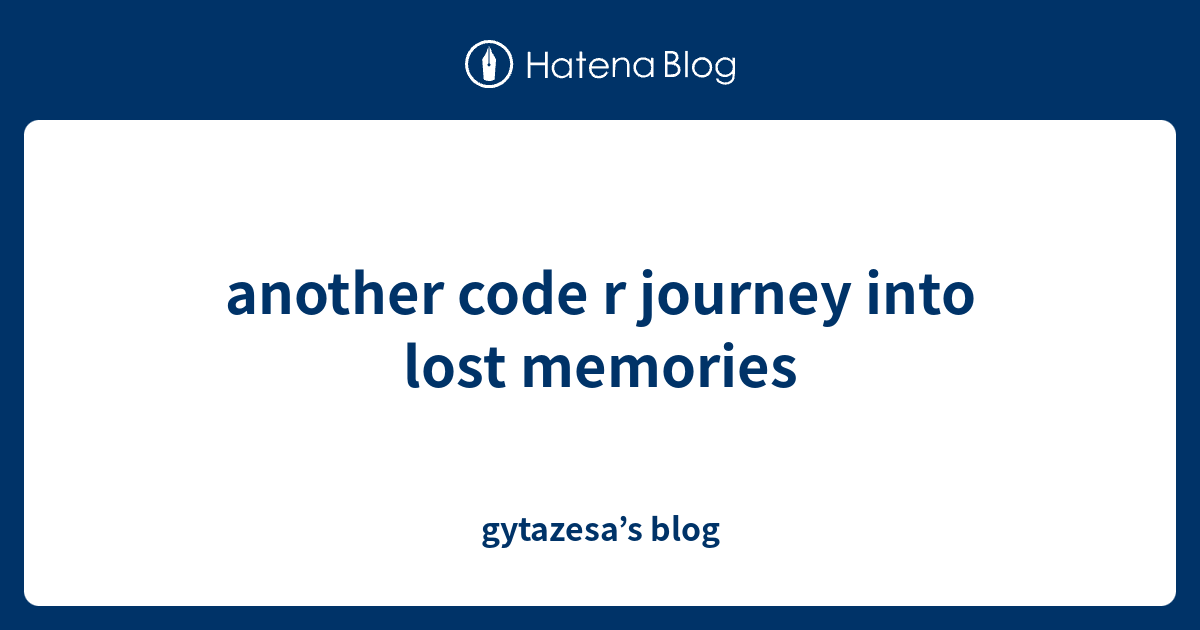 another code r journey into lost memories - gytazesa’s blog