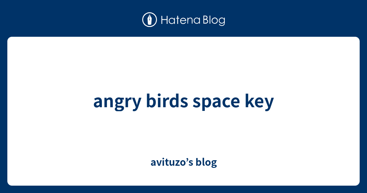 angry birds space key - avituzo’s blog