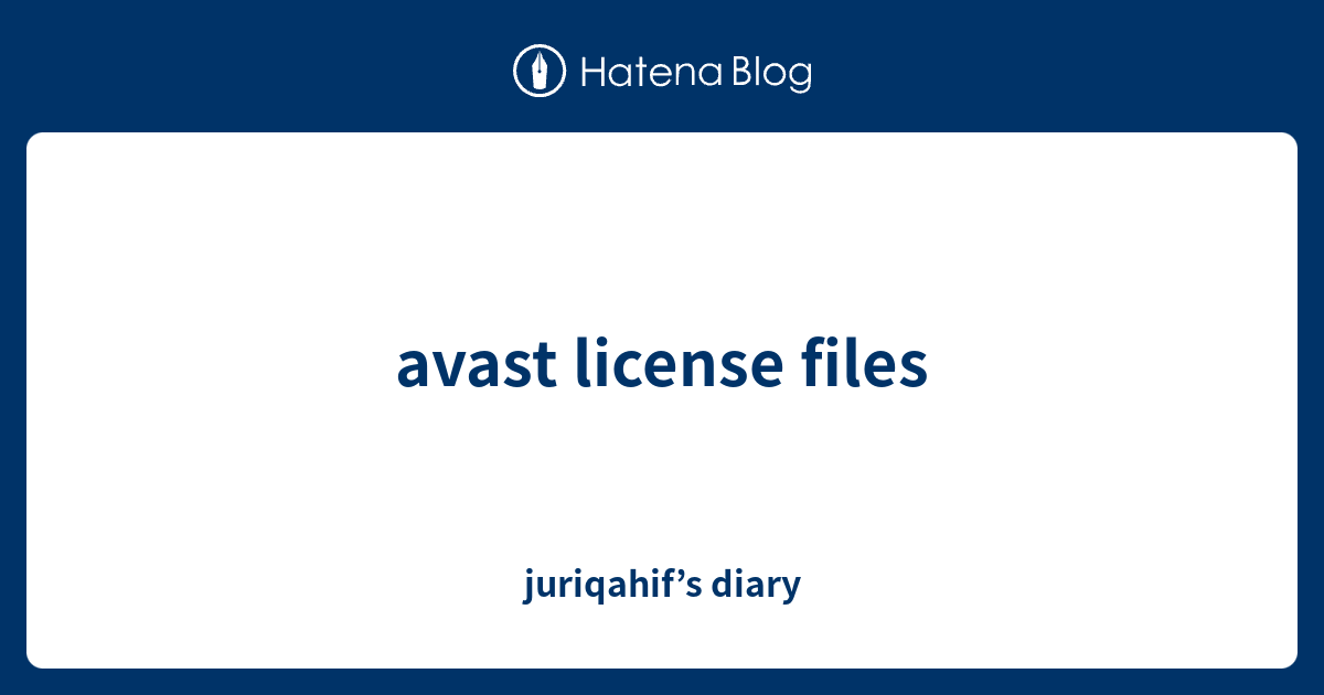 avast license files - juriqahif’s diary