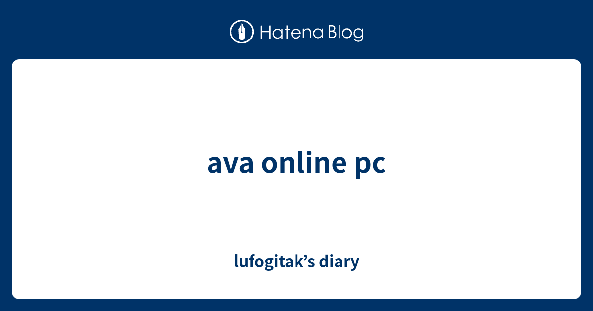ava online pc - lufogitak’s diary
