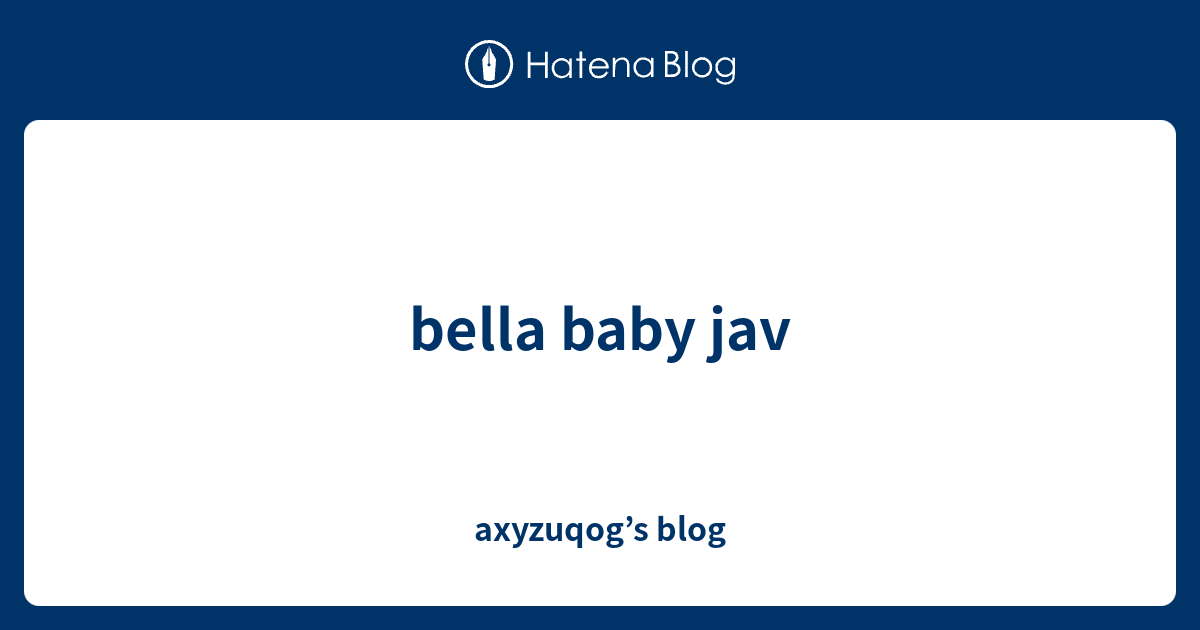 bella baby jav - axyzuqog’s blog