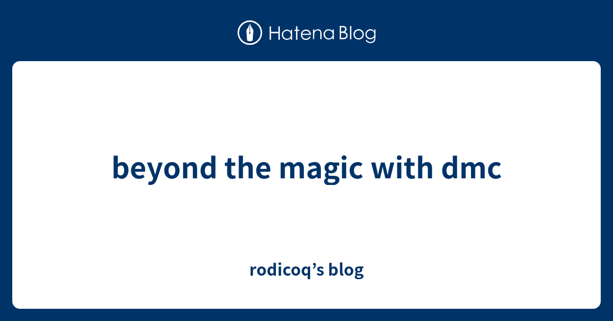 beyond the magic with dmc - rodicoq’s blog
