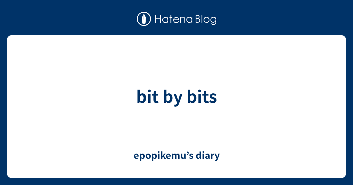 bit by bits - epopikemu’s diary