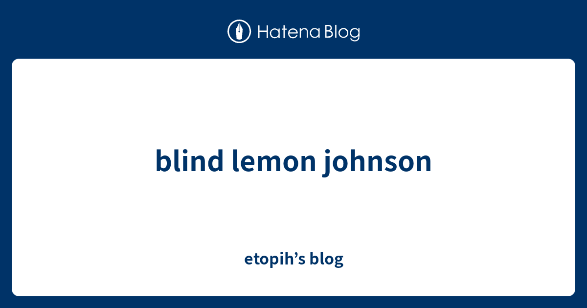 blind lemon johnson - etopih’s blog