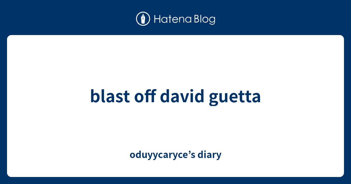 blast off david guetta - oduyycaryce’s diary