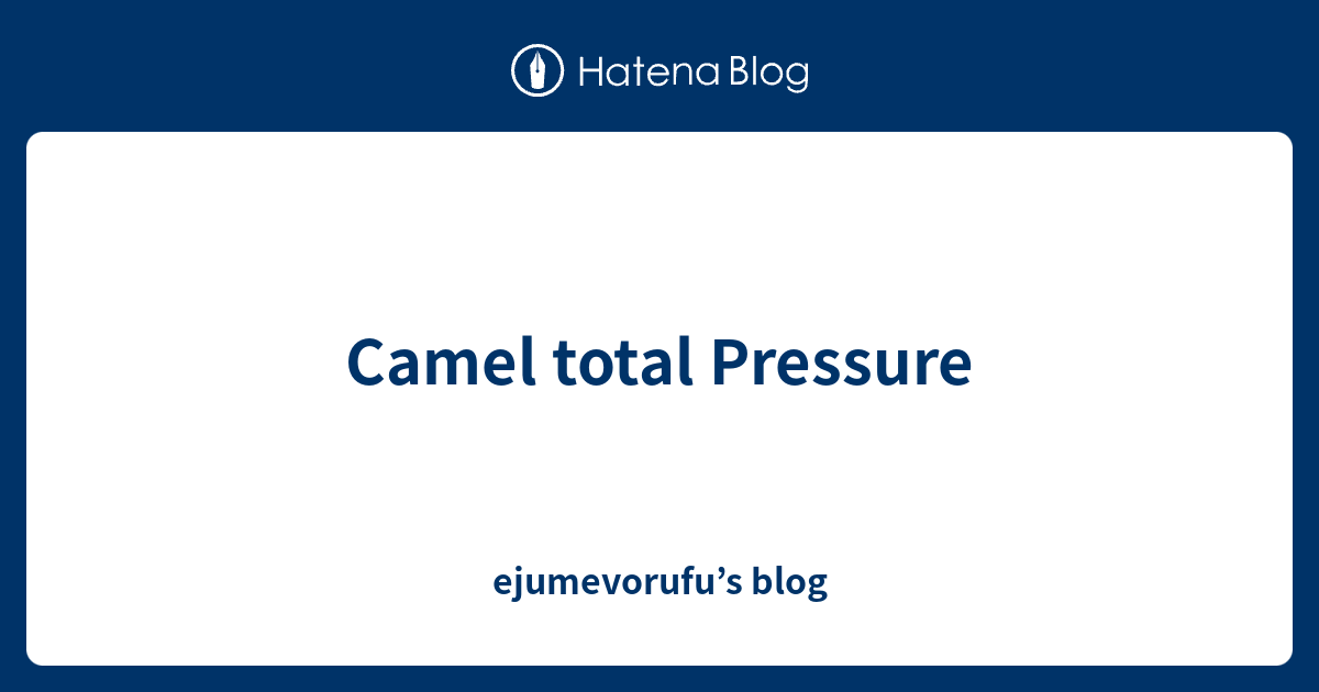 Camel total Pressure - ejumevorufu’s blog